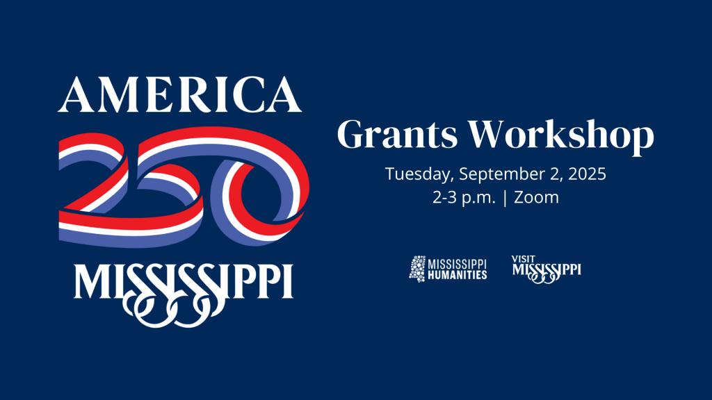 America250 Mississippi Grants Workshop - Mississippi Humanities Council